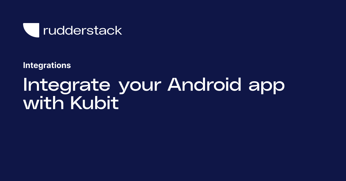 Integrate your Android app with Kubit