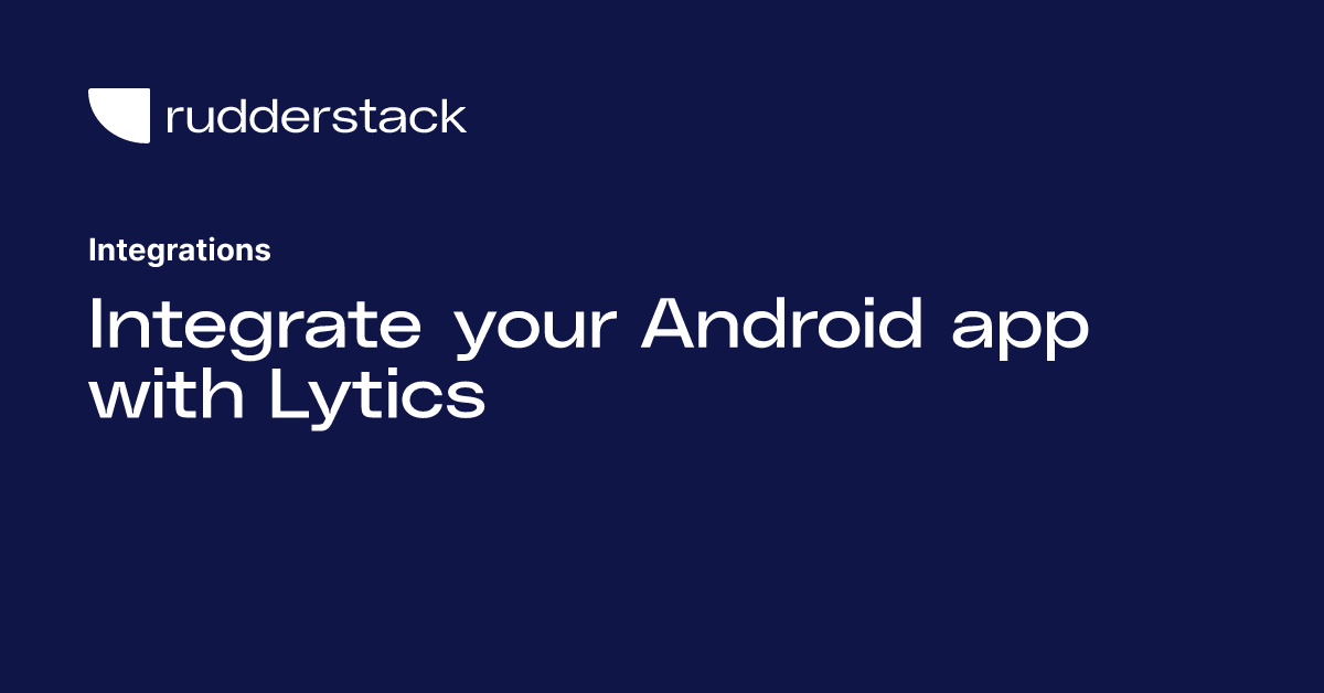 Integrate your Android app with Lytics