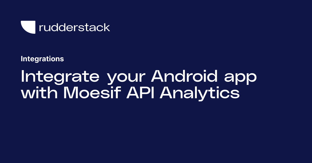 Integrate your Android app with Moesif API Analytics