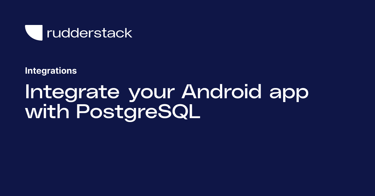 Integrate your Android app with PostgreSQL