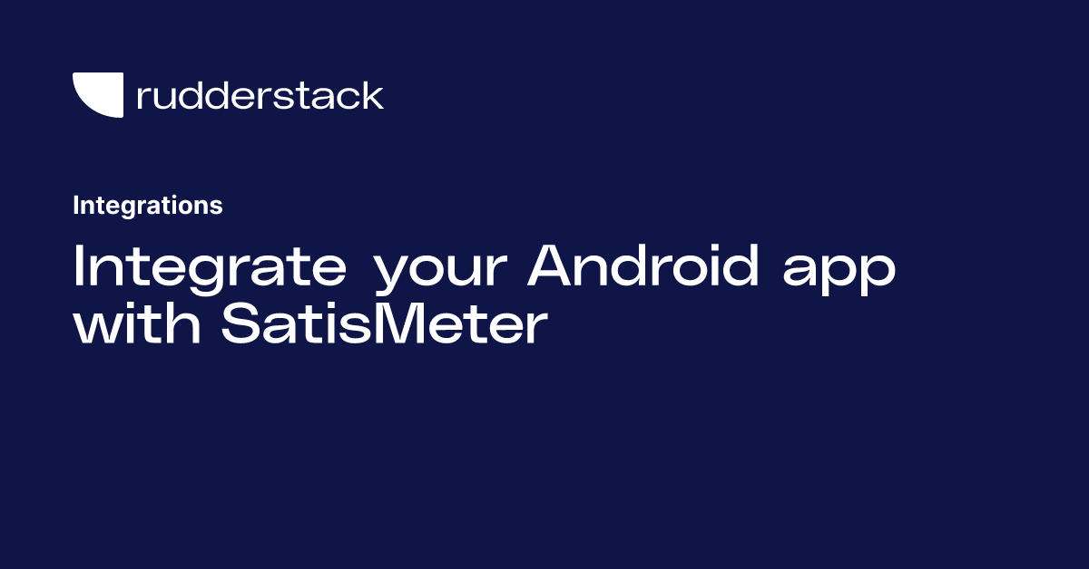 Integrate your Android app with SatisMeter