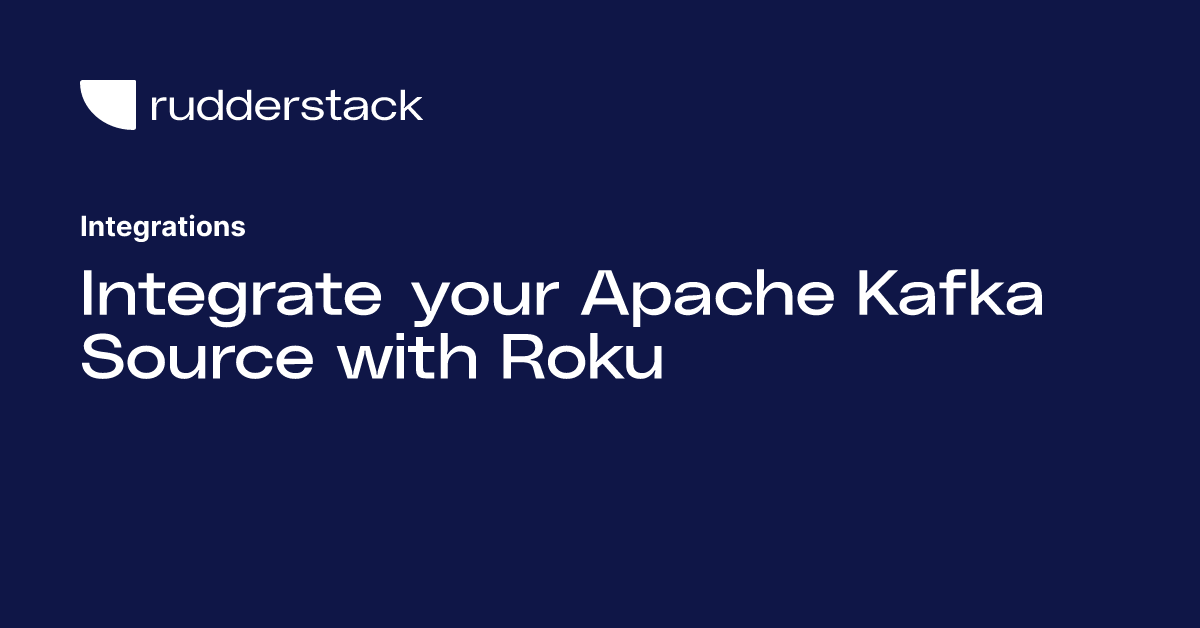 Integrate Your Apache Kafka Source With Roku