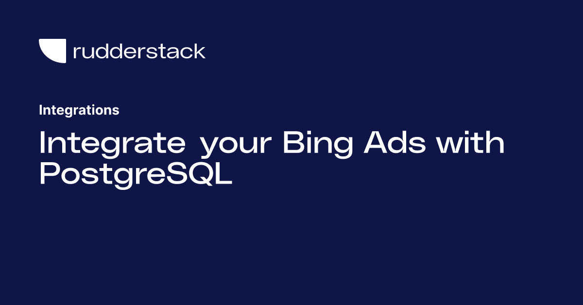 Integrate Your Bing Ads With Postgresql