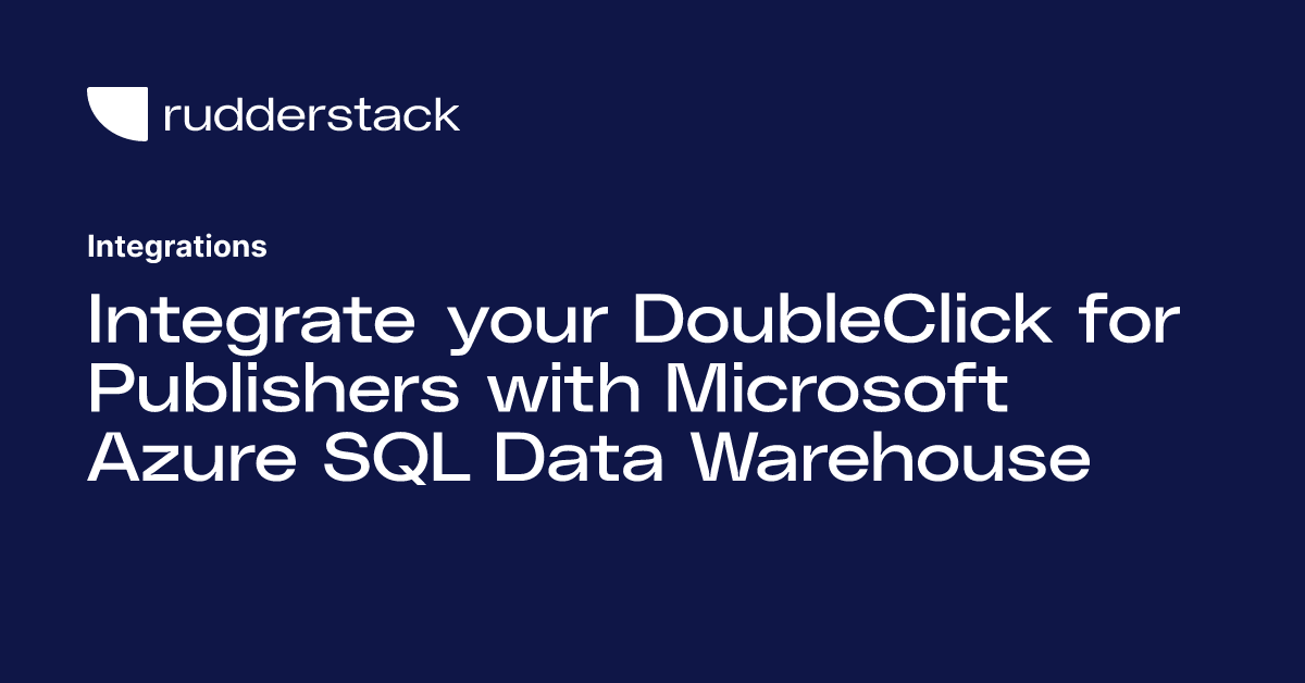 Integrate Your Doubleclick For Publishers With Microsoft Azure Sql Data Warehouse