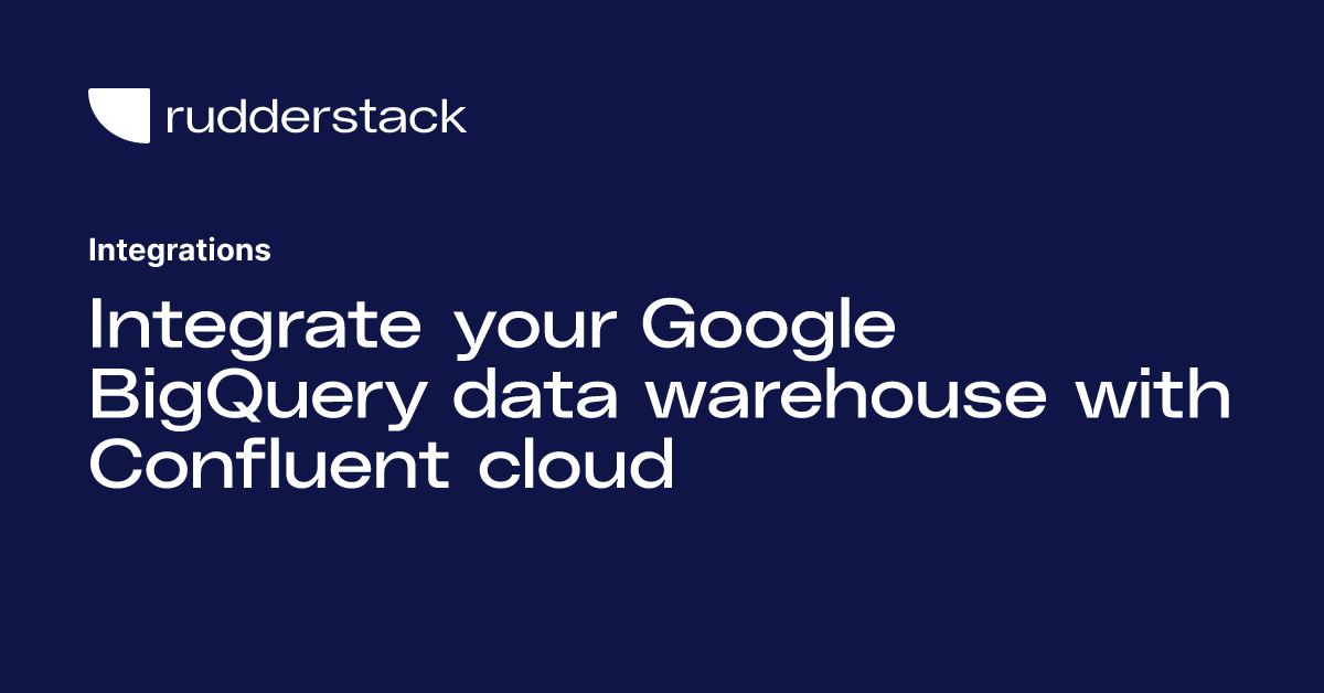 Integrate your Google BigQuery data warehouse with Confluent cloud
