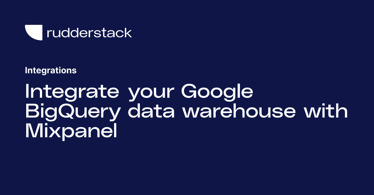 Integrate your Google BigQuery data warehouse with Mixpanel