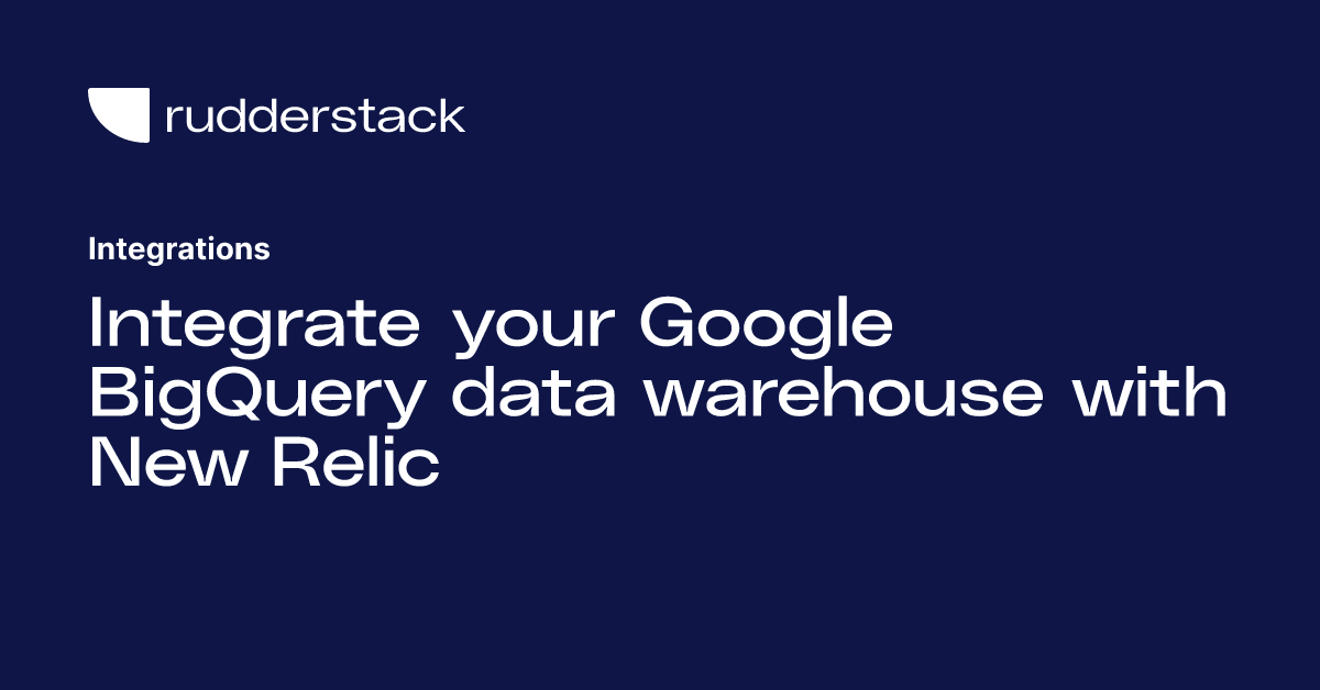 Integrate your Google BigQuery data warehouse with New Relic