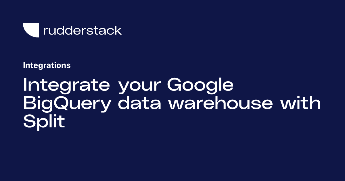 Integrate your Google BigQuery data warehouse with Split
