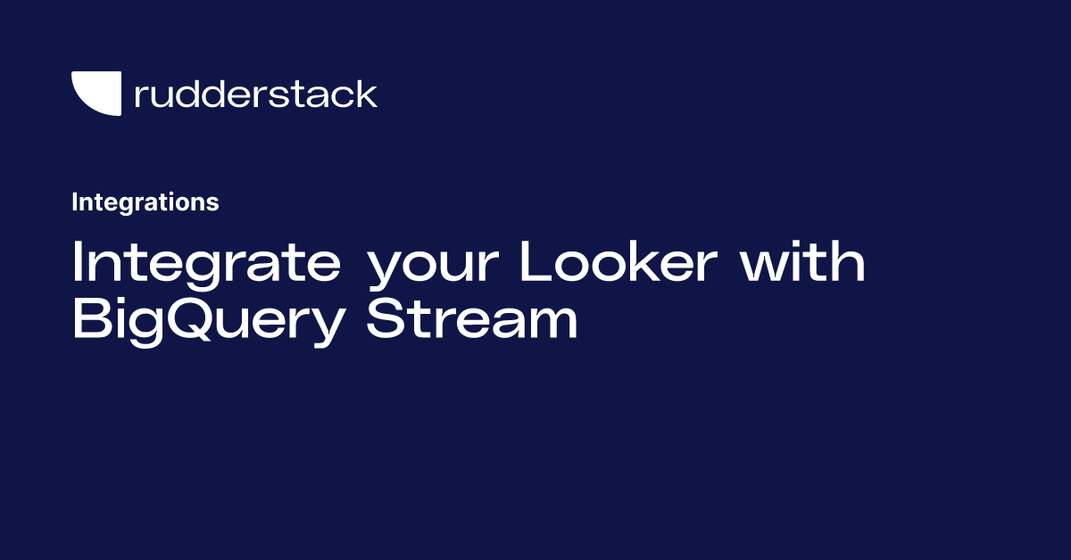 Integrate your Looker with BigQuery Stream