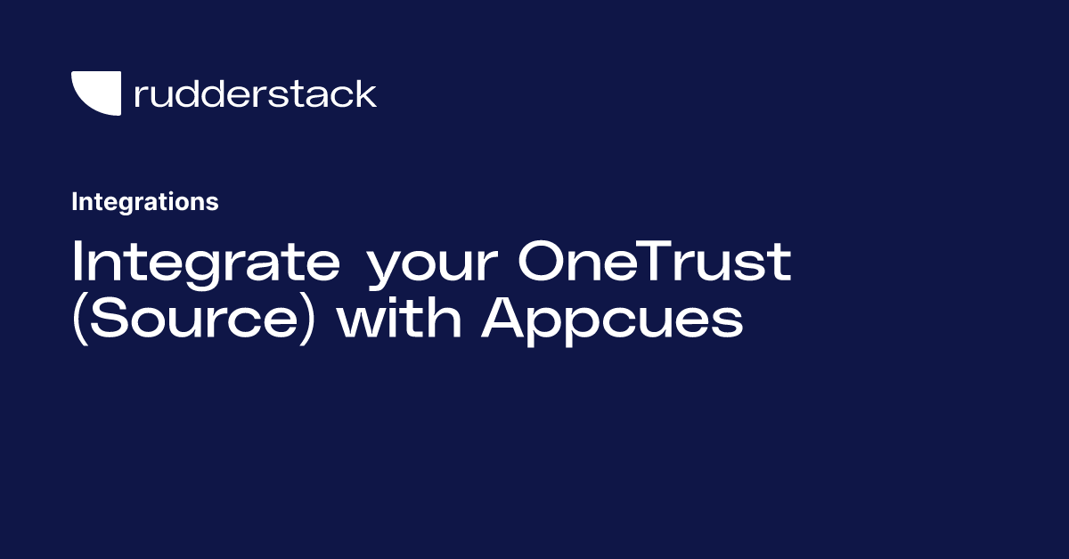 Integrate your OneTrust (Source) with Appcues