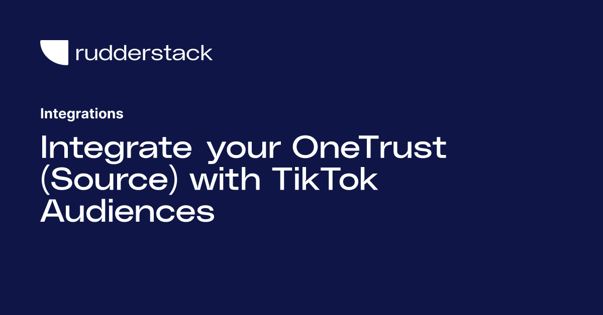 Integrate your OneTrust (Source) with TikTok Audiences