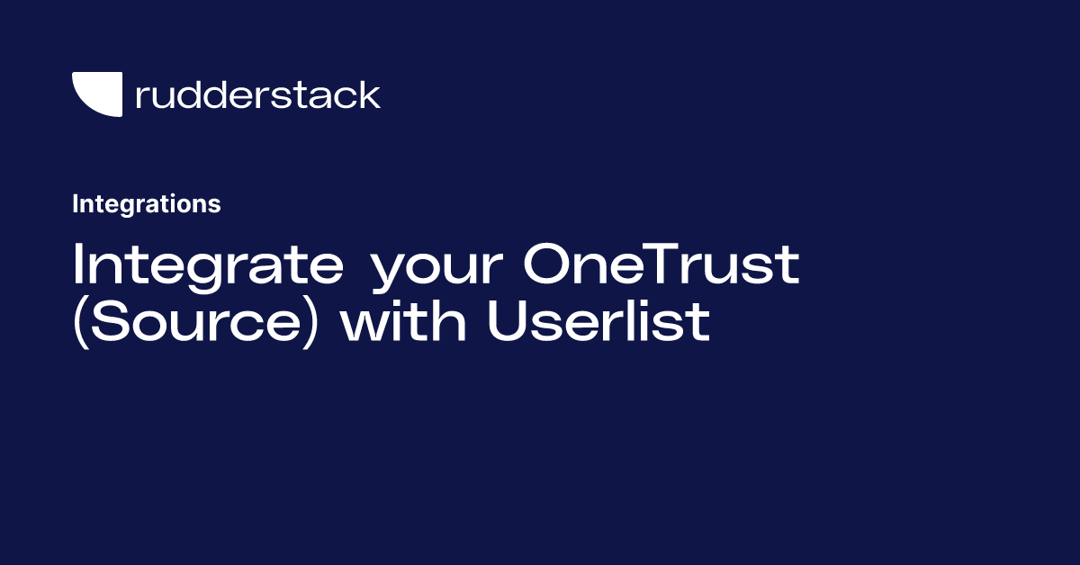 Integrate your OneTrust (Source) with Userlist
