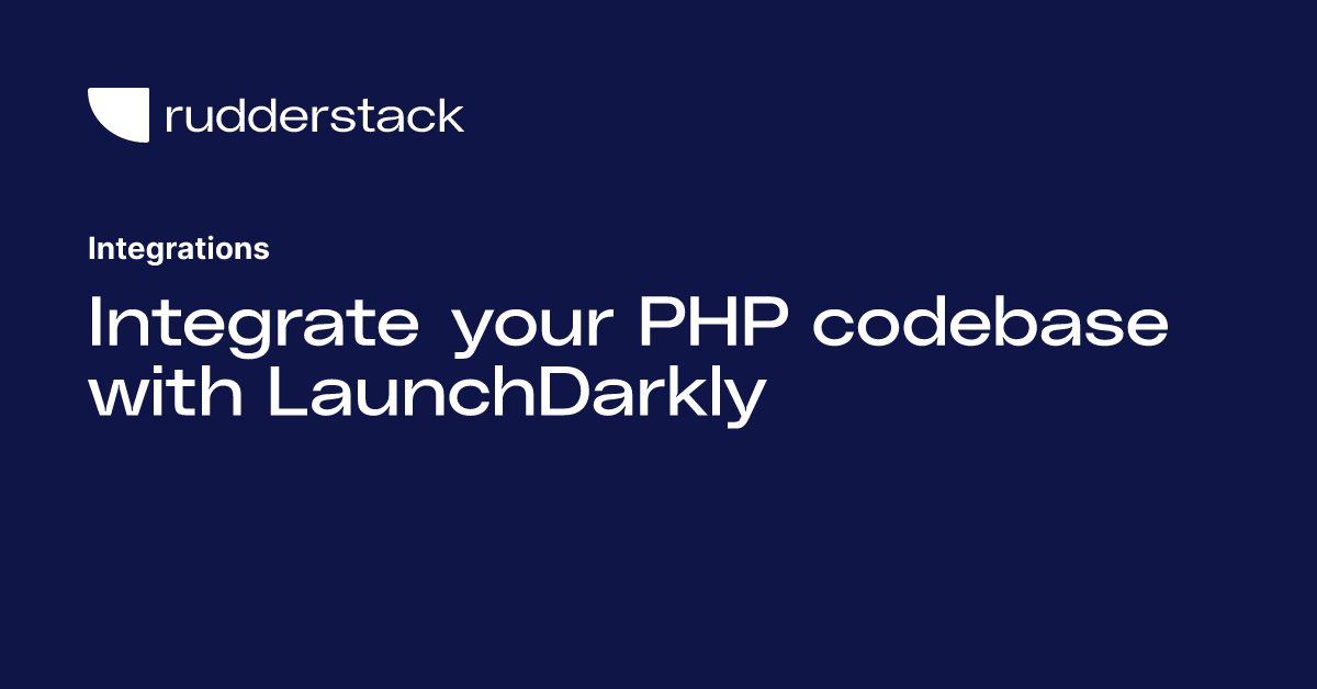 Integrate your PHP codebase with LaunchDarkly