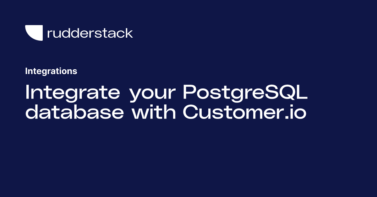 Integrate your PostgreSQL database with Customer.io