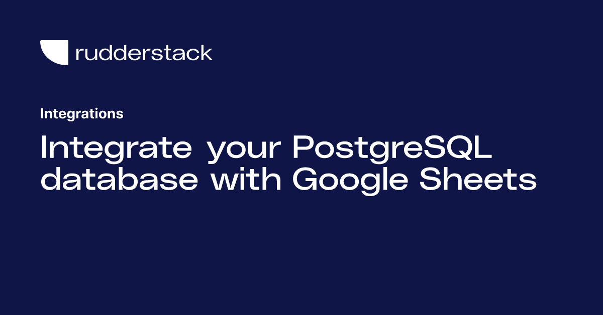 Integrate your PostgreSQL database with Google Sheets