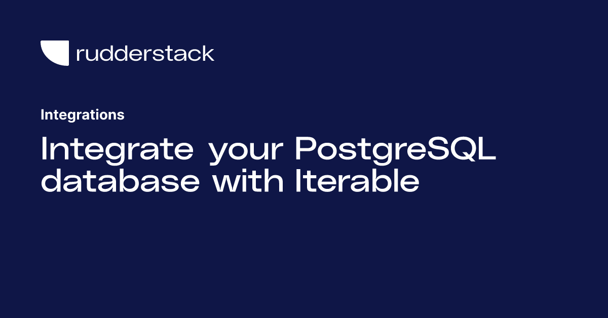 Integrate your PostgreSQL database with Iterable