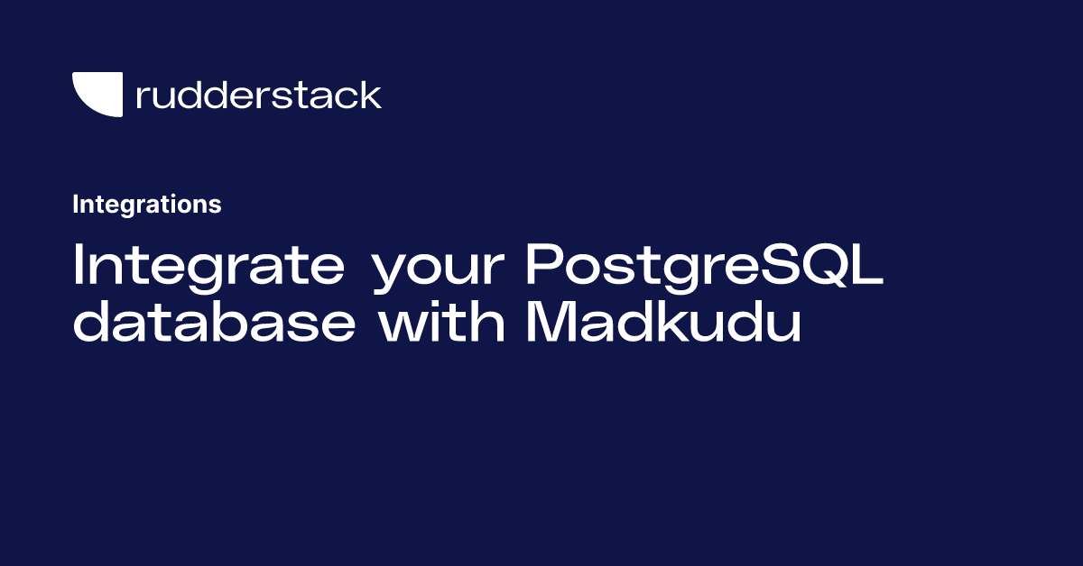 Integrate Your Postgresql Database With Madkudu