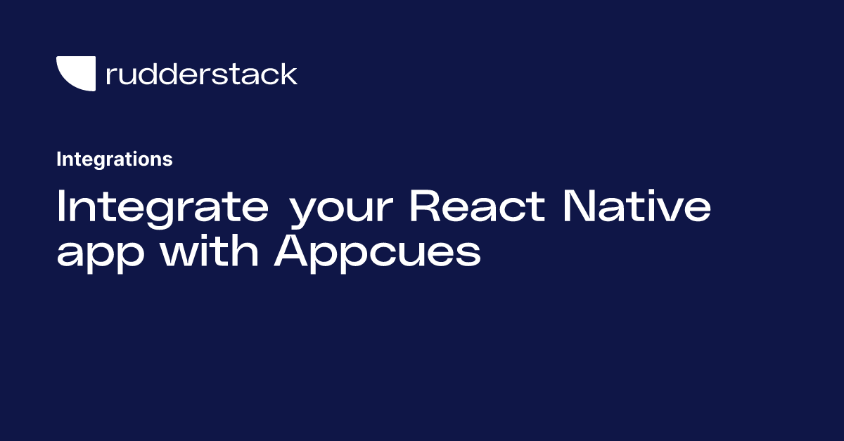 Integrate your React Native app with Appcues
