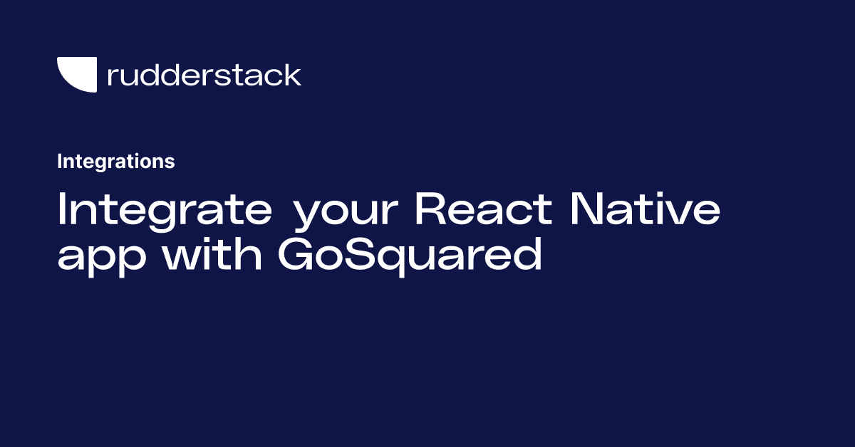 Integrate your React Native app with GoSquared