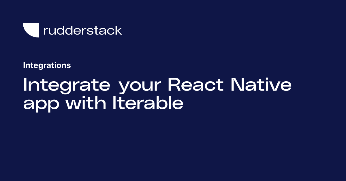 Integrate Your React Native App With Iterable