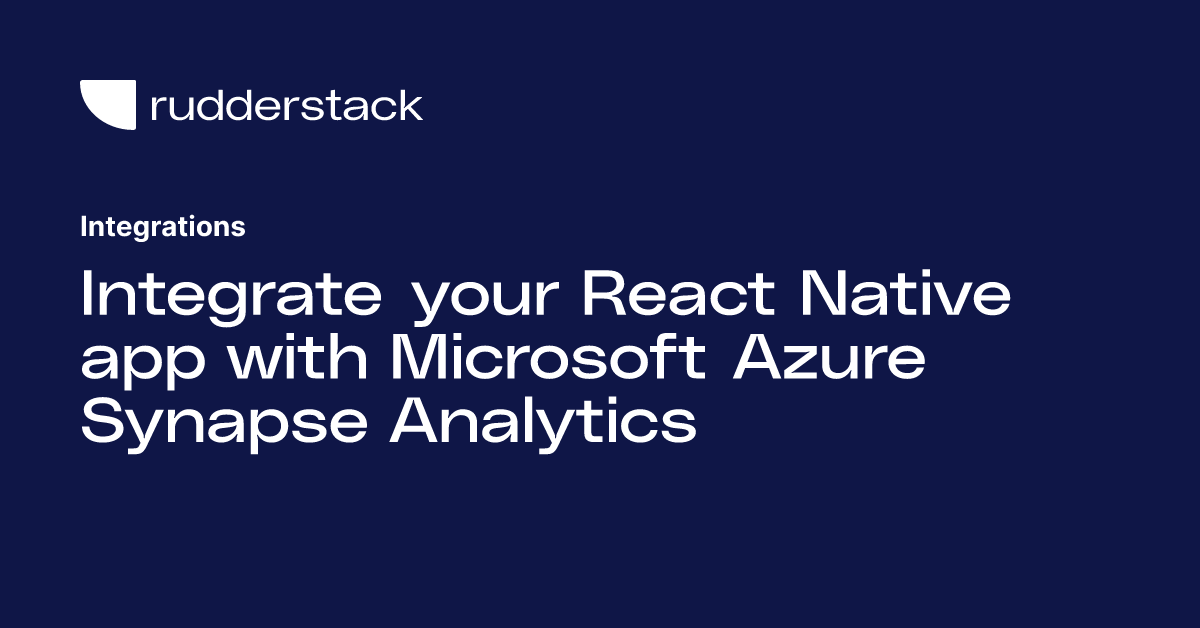 Integrate Your React Native App With Microsoft Azure Synapse Analytics 