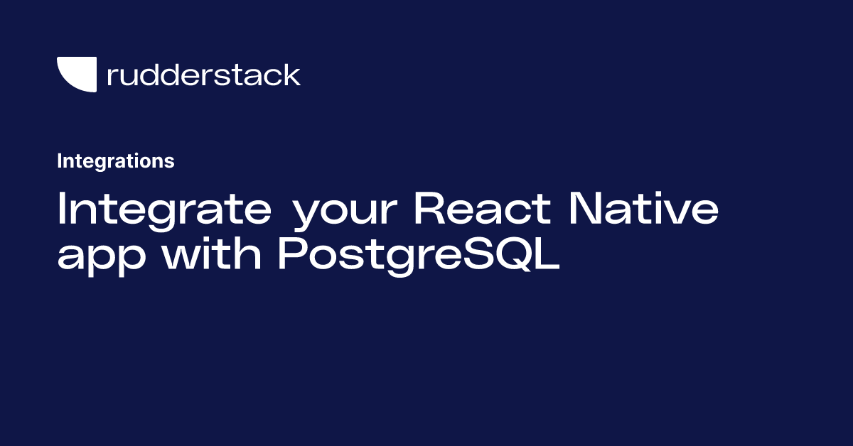 Integrate Your React Native App With Postgresql