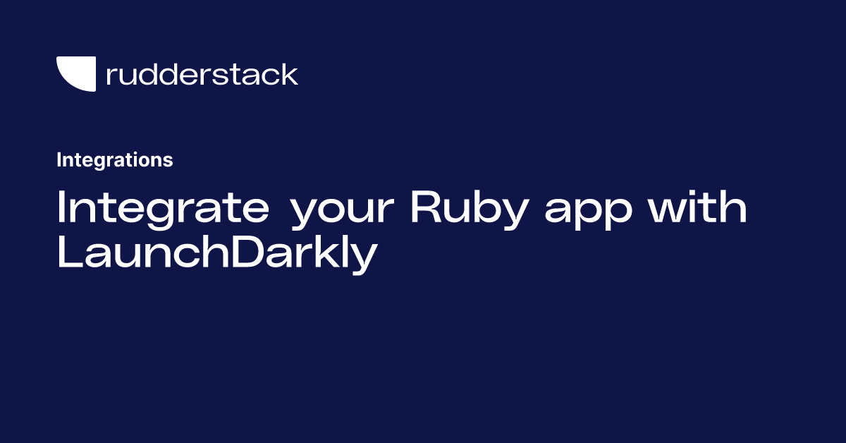 Integrate your Ruby app with LaunchDarkly