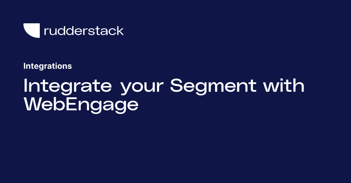 Integrate your Segment with WebEngage