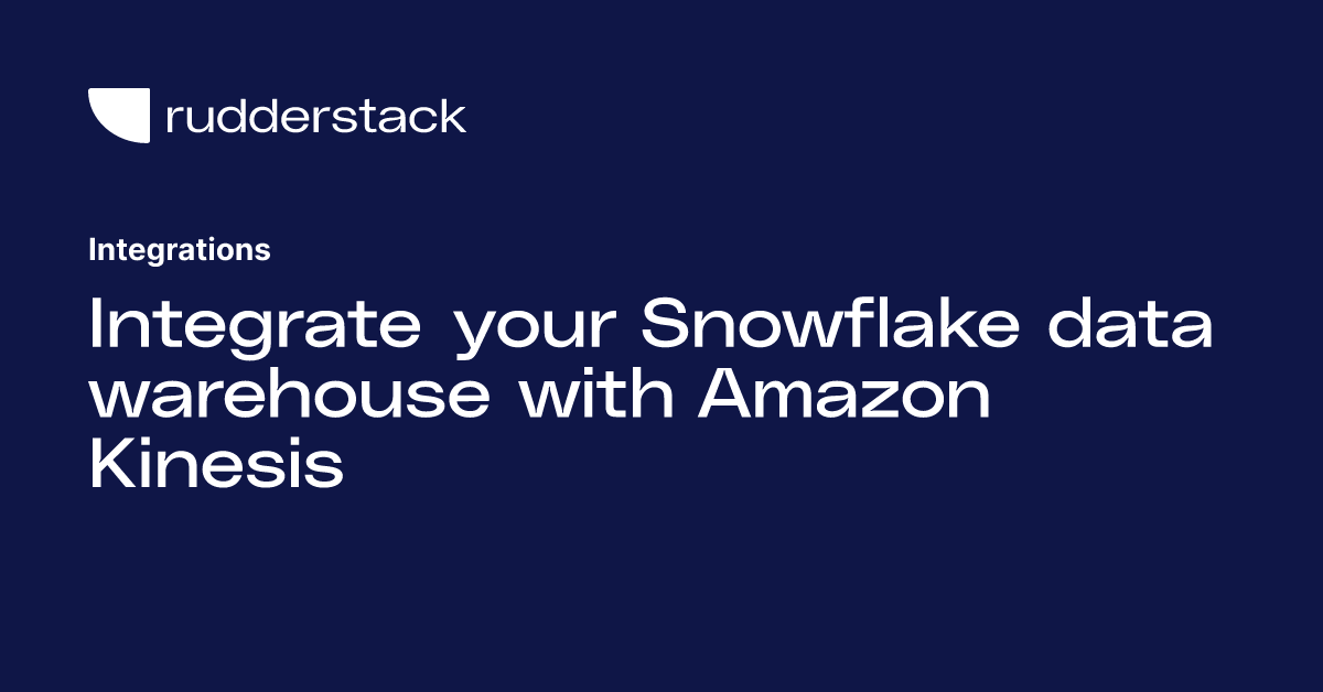 Integrate your Snowflake data warehouse with Amazon Kinesis
