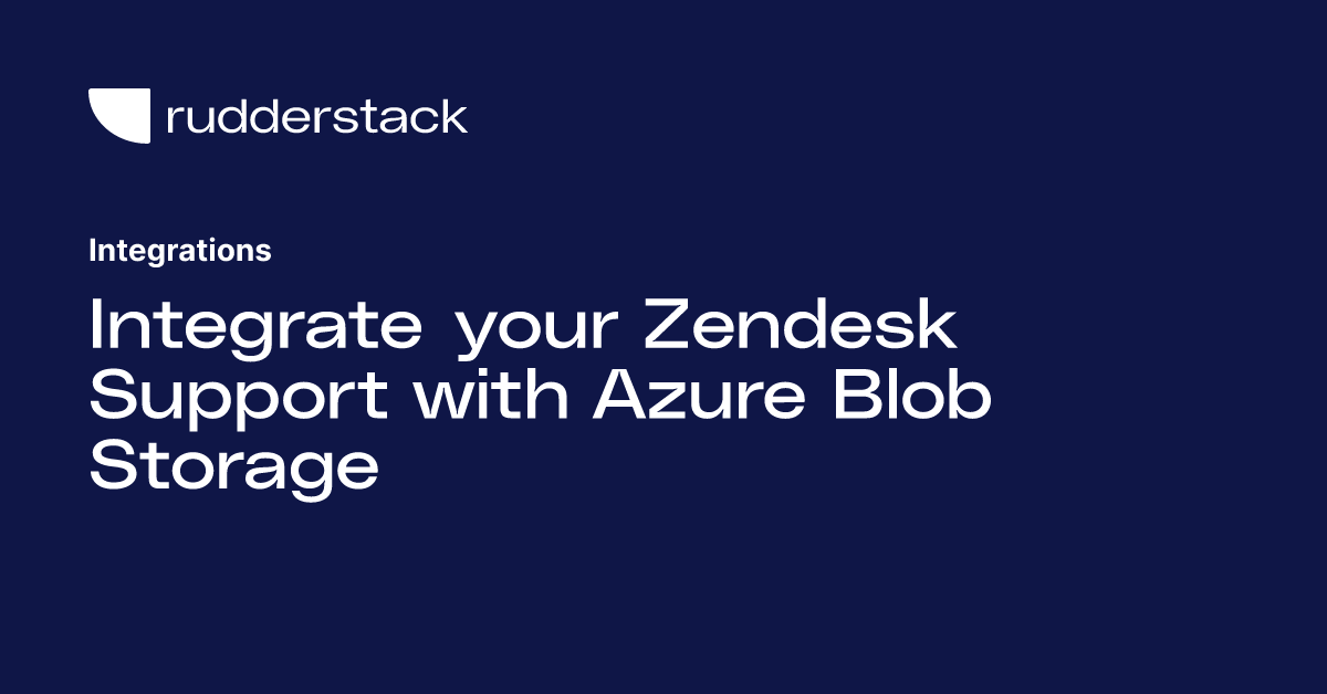 Integrate Your Zendesk Support With Azure Blob Storage