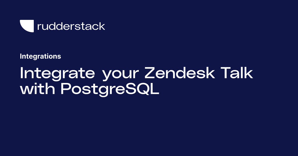 Integrate Your Zendesk Talk With Postgresql