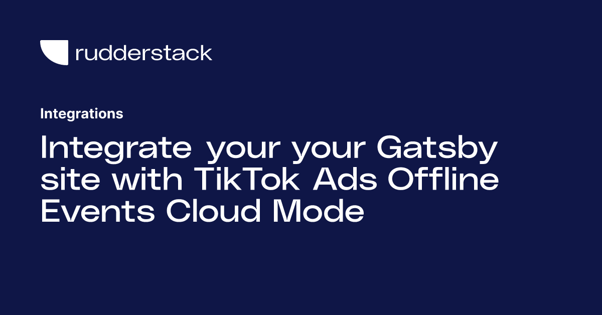 Integrate Your Your Gatsby Site With Tiktok Ads Offline Events Cloud Mode