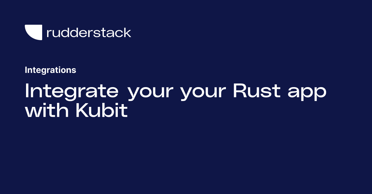 Integrate your your Rust app with Kubit