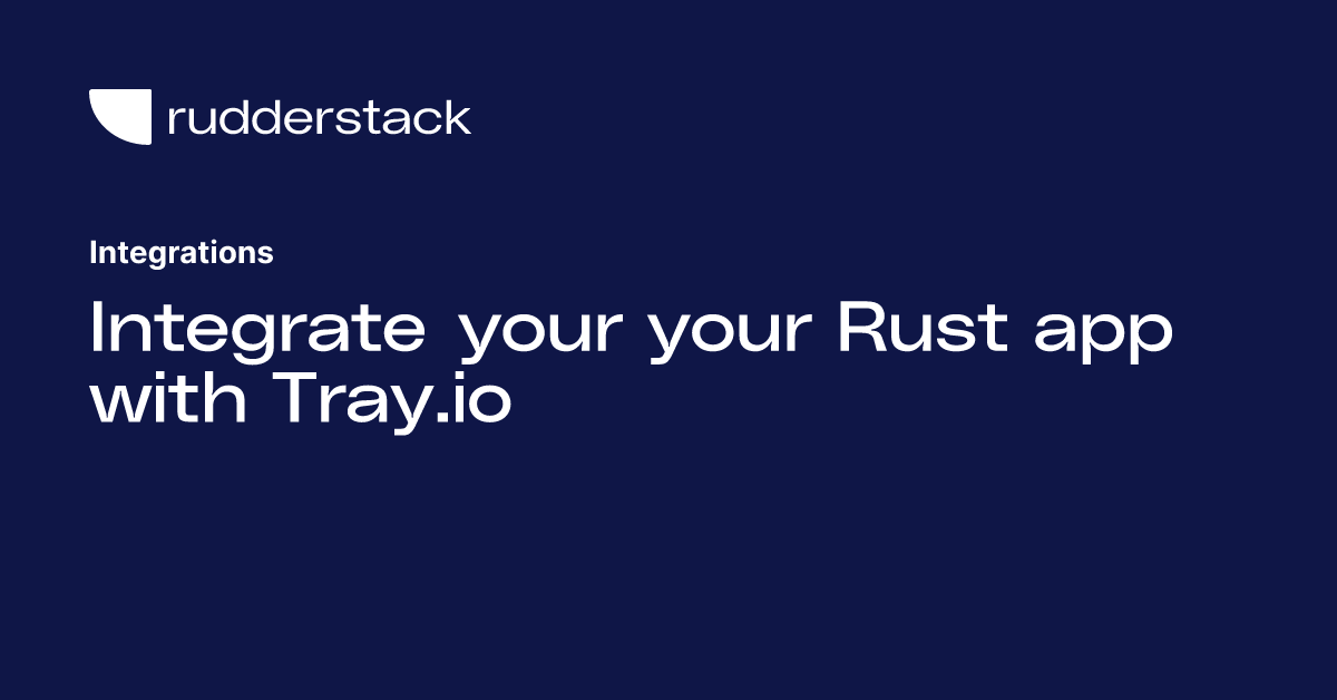 Integrate your your Rust app with Tray.io