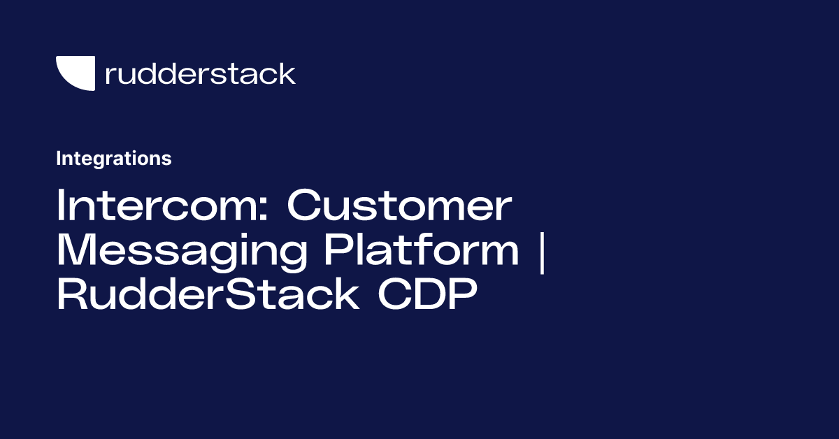 Intercom: Customer Messaging Platform | RudderStack CDP