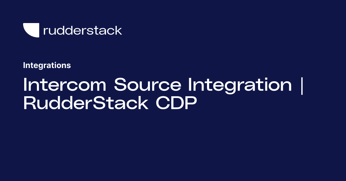 Intercom Source Integration | RudderStack CDP