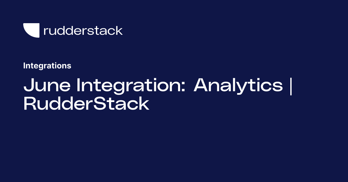 June Integration: Analytics | RudderStack