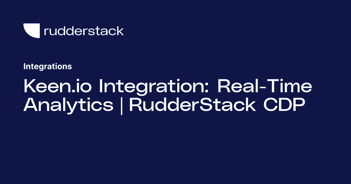 Keen.io Integration: Real-Time Analytics | RudderStack CDP