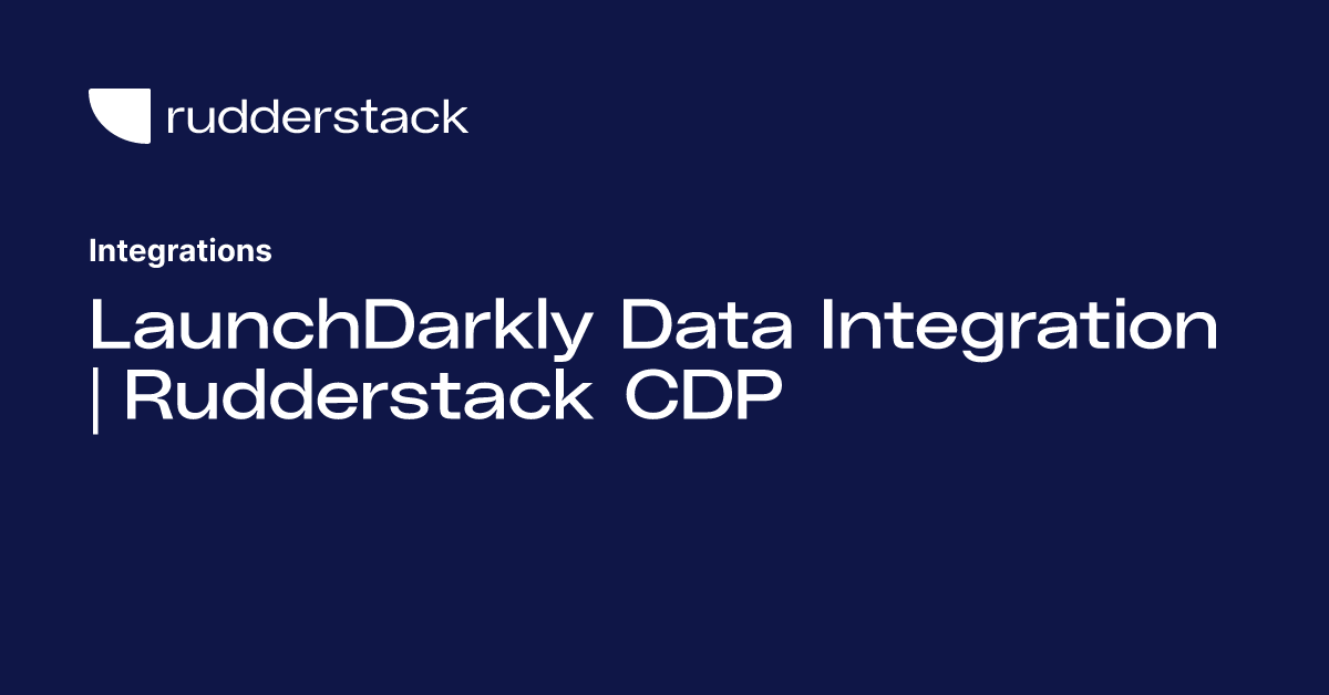 LaunchDarkly Data Integration | Rudderstack CDP