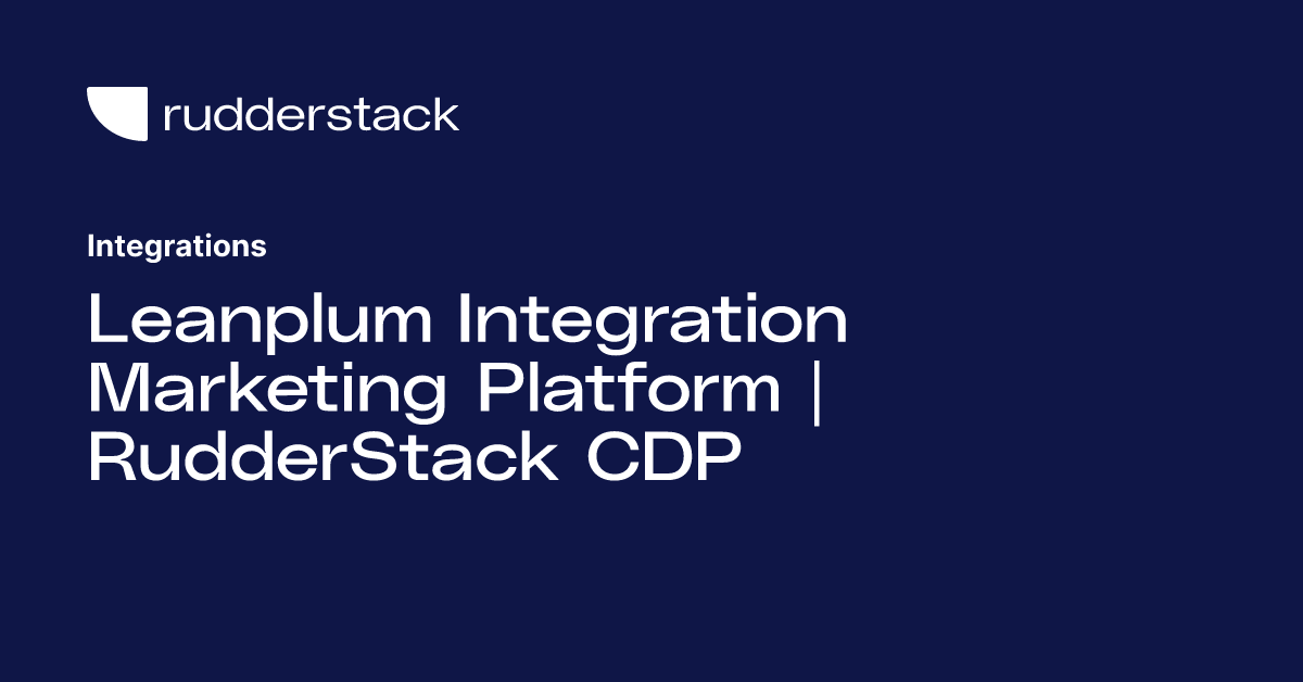 Leanplum Integration Marketing Platform | RudderStack CDP