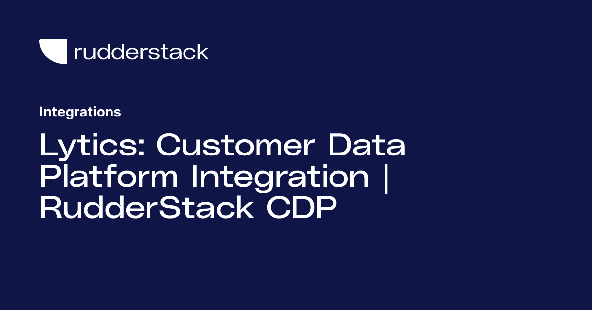 Lytics: Customer Data Platform Integration | RudderStack CDP