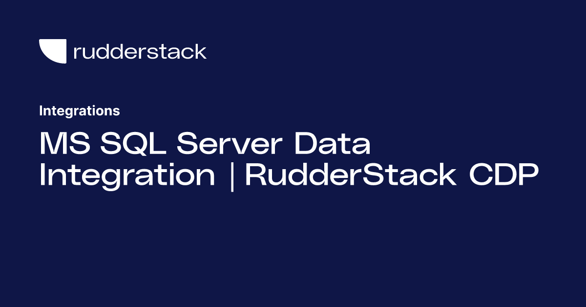 MS SQL Server Data Integration | RudderStack CDP