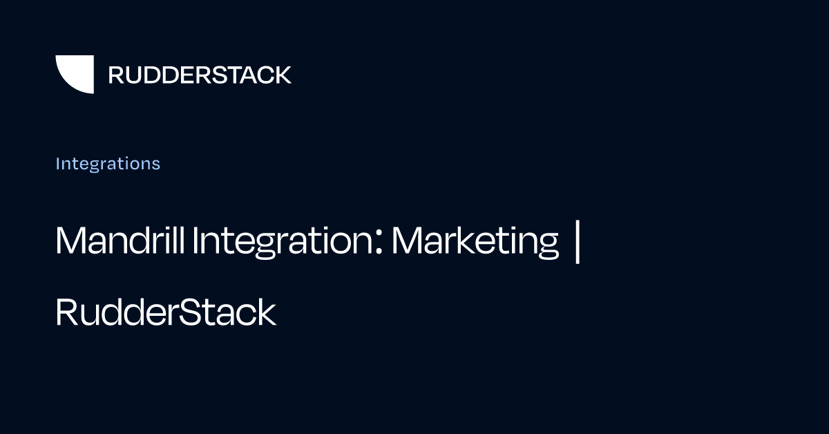 Mandrill Integration: Marketing | RudderStack