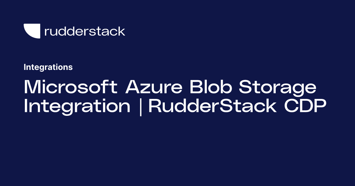 Microsoft Azure Blob Storage Integration | RudderStack CDP