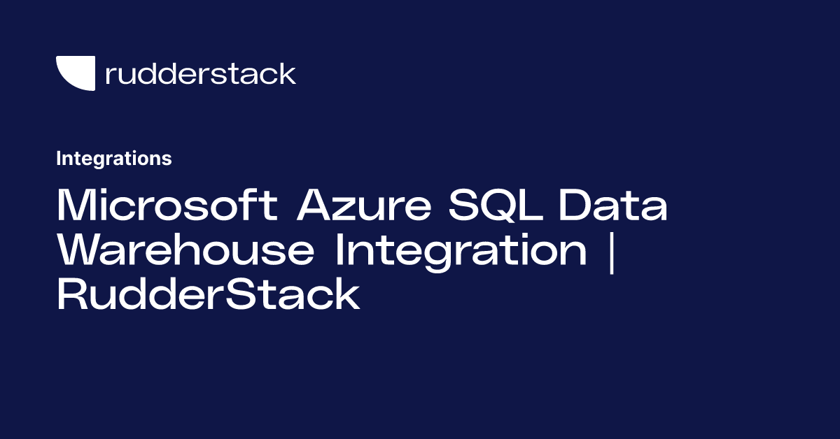 Microsoft Azure SQL Data Warehouse Integration | RudderStack