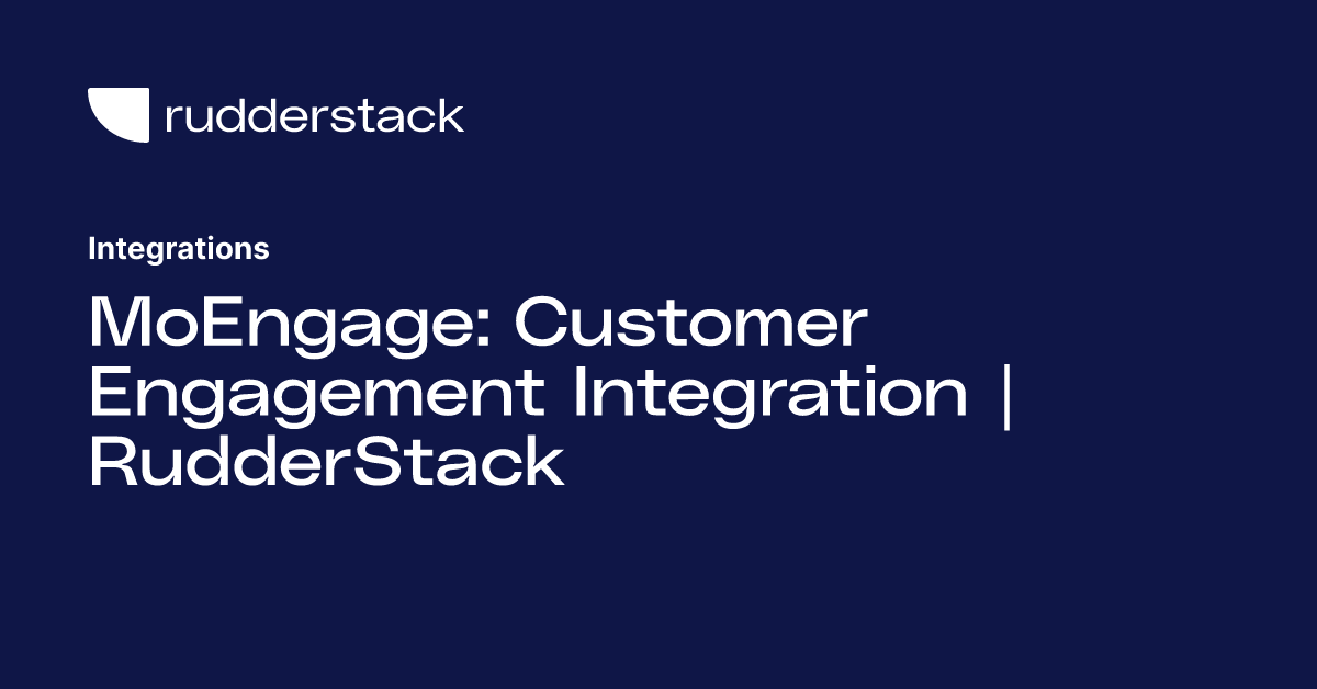 MoEngage: Customer Engagement Integration | RudderStack