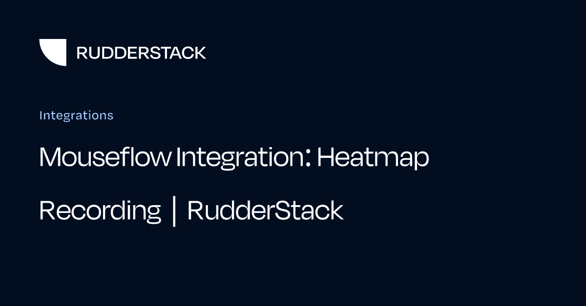 Mouseflow Integration: Heatmap Recording | RudderStack