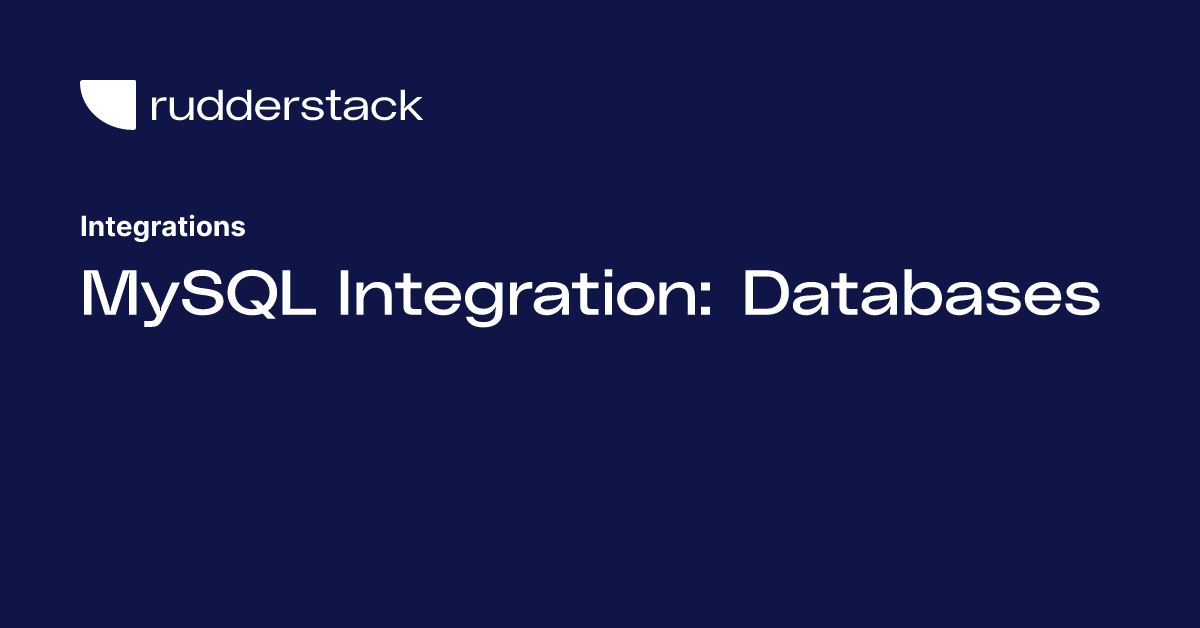 Mysql Integration Databases And Object Storage Rudderstack 5499