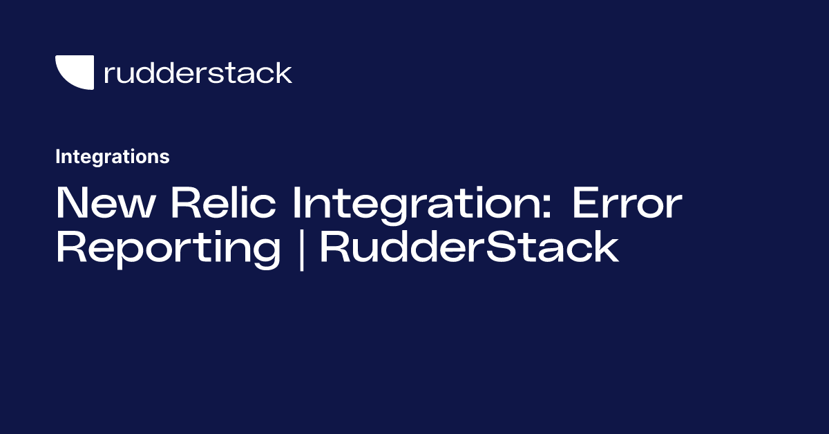 New Relic Integration: Error Reporting | RudderStack