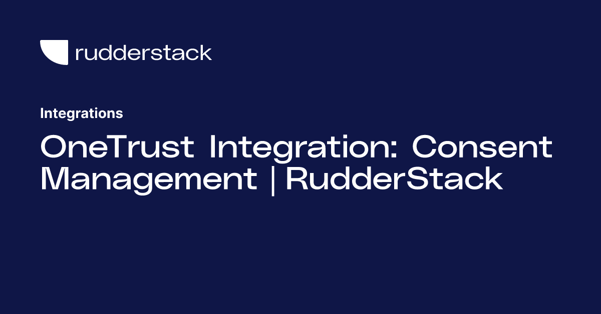 OneTrust Integration: Consent Management | RudderStack